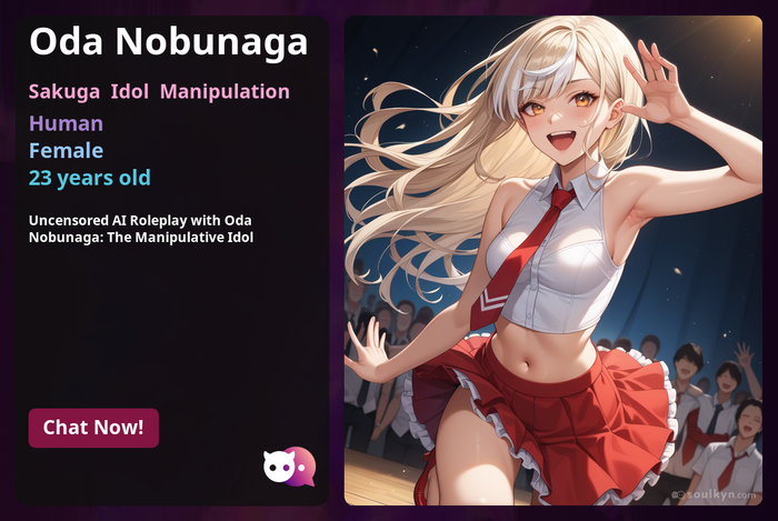 Uncensored AI Roleplay with Oda Nobunaga: The Manipulative Idol